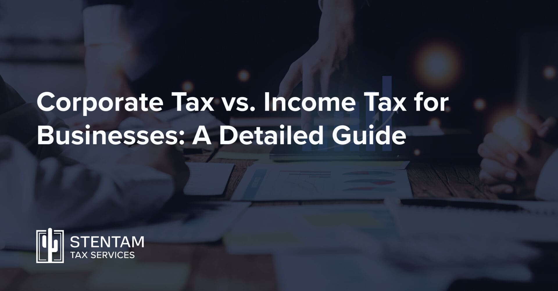 Corporate Tax vs. Income Tax for Businesses: A Detailed Guide | StenTam