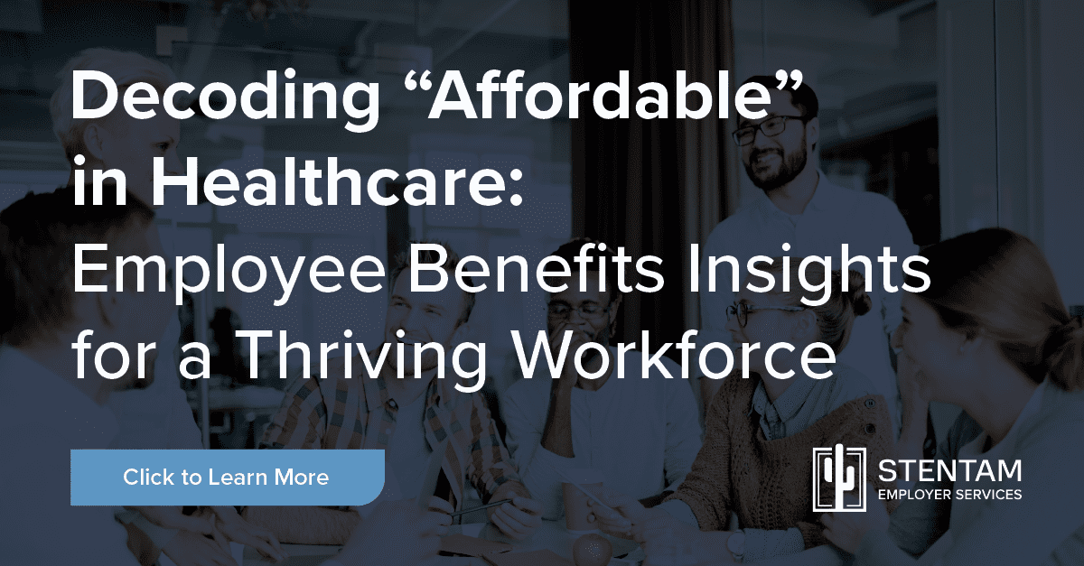 Decoding “Affordable” in Healthcare: Employee Benefits Insights for a ...
