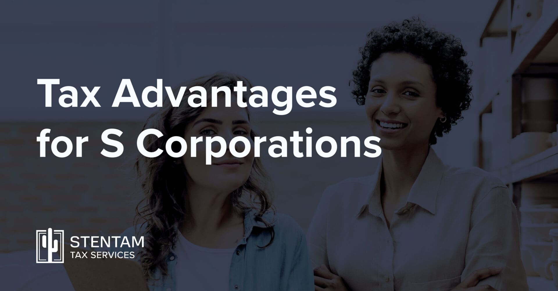 Tax Advantages for S Corporations | StenTam