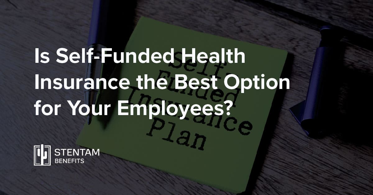 Is Self-Funded Health Insurance the Best Option for Your Employees? | StenTam