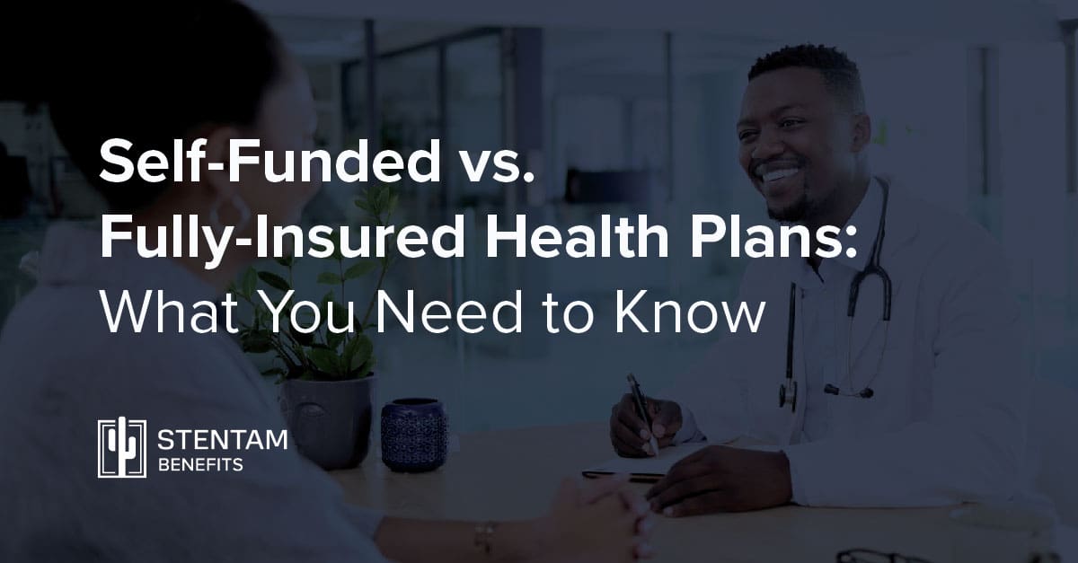 Self-Funded vs. Fully-Insured Health Plans: What You Need to Know | StenTam